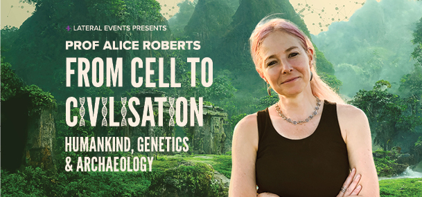 Prof Alice Roberts – From Cell To Civilisation - Humankind, Genetics ...